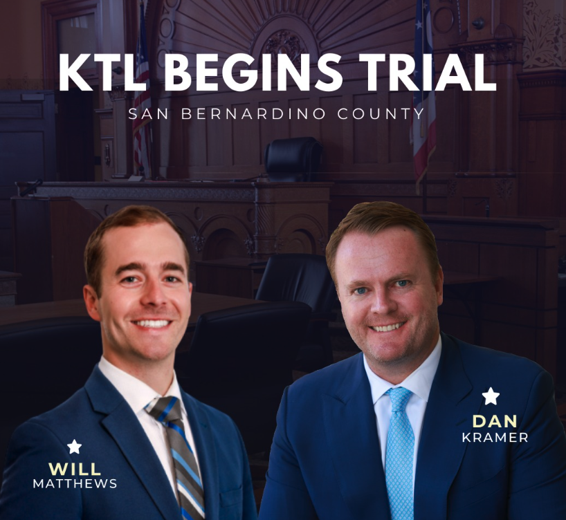 KTL Begins Trial in San Bernardino County - Kramer Law